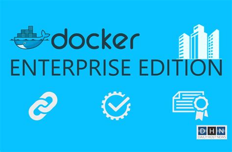 Docker Announces New Enterprise Edition To Facilitate Application Modernization Daily Host News