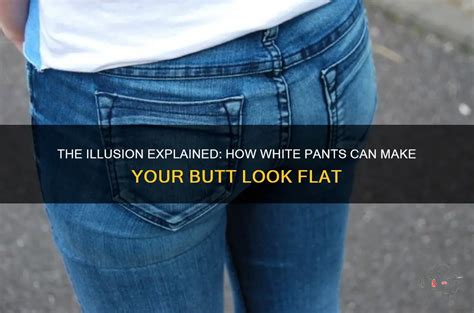 The Illusion Explained How White Pants Can Make Your Butt Look Flat
