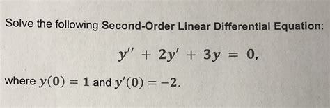 Solved Solve The Following Second Order Linear Differential Chegg