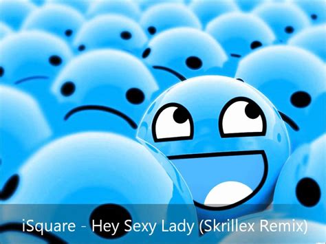 Isquare Hey Sexy Lady Skrillex Remix Youtube