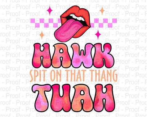 Instant Download Hawk Tuah Spit On That Thing Png Hawk Tuah 24 Digital Download Etsy