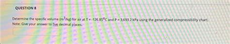 Solved QUESTIONS Determine The Specific Volume M Kg For Chegg