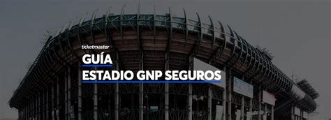 2500x911estadio Gnp Seguros Ticketmaster México Guias