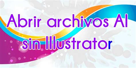 Cómo abrir archivos AI sin Illustrator editables Friki Aps