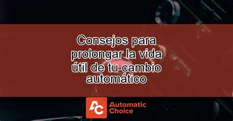 Consejos para prolongar la vida útil de tu cambio automático Automatic Choice