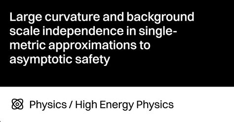 Large Curvature And Background Scale Independence In Single Metric Approximations To Asymptotic