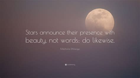 Matshona Dhliwayo Quote Stars Announce Their Presence With Beauty Not Words Do Likewise