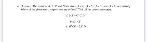 Solved 4 3 Points The Matrices Abc And D Has Sizes