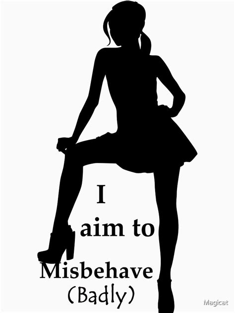 I Aim To Misbehavebadly T Shirt By Magicat Redbubble