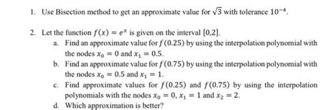 Solved 1 Use Bisection Method To Get An Approximate Value