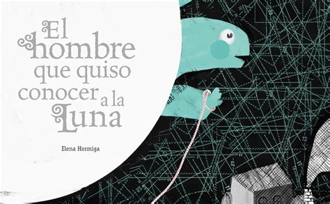 5 Razones Para Leer El Hombre Que Quiso Conocer A La Luna Verlanga