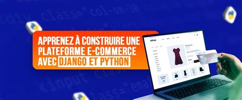 Apprenez à Créer Une Plateforme E Commerce Avec Django Et Python