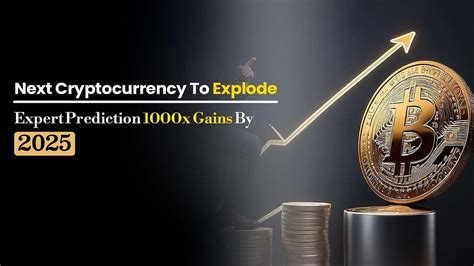 Next Cryptocurrency To Explode Expert Prediction 1000x Gains By 2025