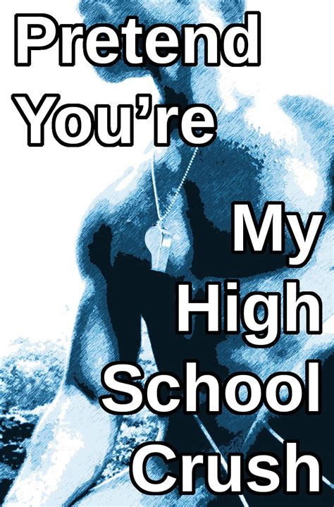 Pretend Youre My High School Crush Gay Bdsm Erotica Loving Married