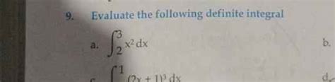 evaluate the following definite integral a int { 2 } { 3 } x { 2