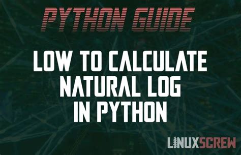 How To Calculate Natural Logslogarithms Ln In Python