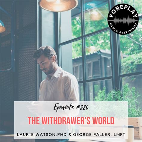 Episode 326 World Of The Withdrawer Foreplay Radio Couples And Sex