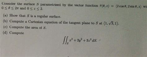 Solved Consider The Surface S Parametrised By The Vector Chegg