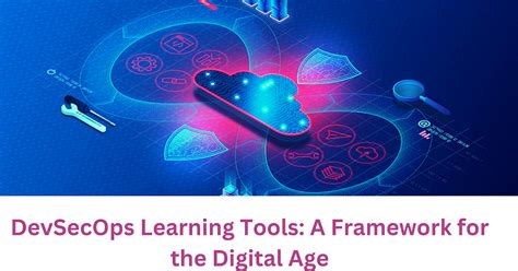 Devsecops Learning Tools A Framework For The Digital Age