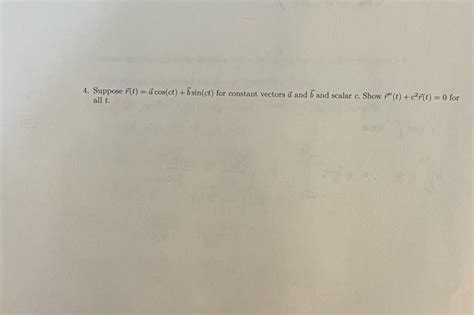 Solved 4 Suppose R T Acos Ct Bsin Ct For Constant Chegg Com