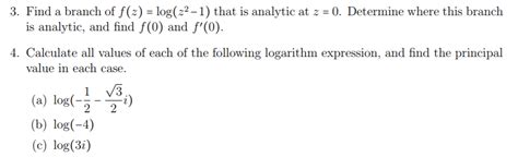 Solved Find A Branch Of F Z Log That Is Analytic Chegg