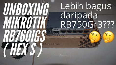 Unboxing Mikrotik Rb760igs Hex S Lebih Bagus Dari Rb750gr3 Youtube