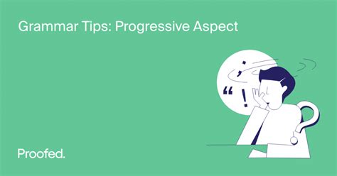 Grammar Tips Progressive Aspect Proofed S Writing Tips