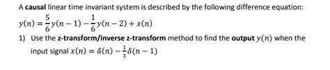 Solved A Causal Linear Time Invariant System Is Described By Chegg