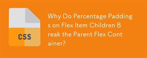 為什麼 flex 項目子項目上的百分比填充會破壞父 flex 容器？ css教學 php中文網
