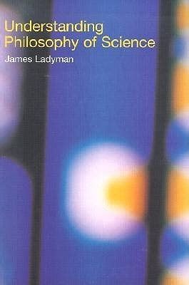 Understanding Philosophy of Science by James Ladyman | Goodreads