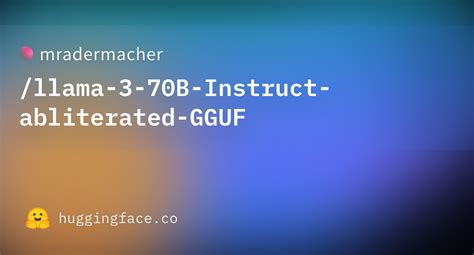 Mradermacherllama 3 70b Instruct Abliterated Gguf At Main