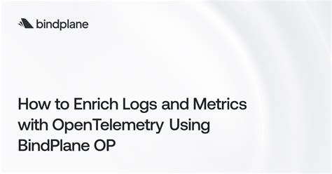 How To Enrich Logs And Metrics With Opentelemetry Using Bindplane Op
