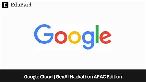 Google GenAI Hackathon APAC Edition Apply By 8th March 2024