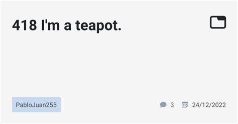 418 Im A Teapot · Pablojuan255 · Tabnews
