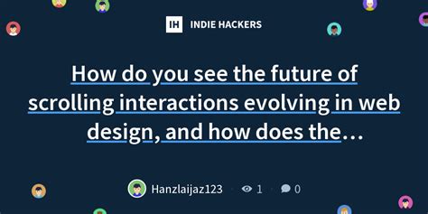 How Do You See The Future Of Scrolling Interactions Evolving In Web