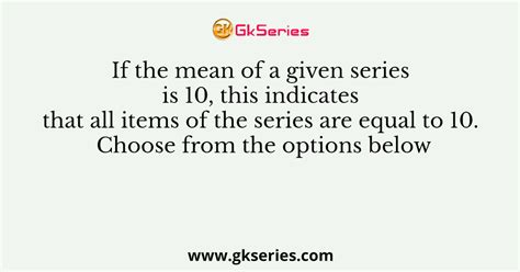 If The Mean Of A Given Series Is 10 This Indicates That All Items Of