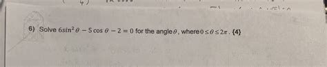 Solved 6 Solve 6sin2θ5cosθ2 0 for the angle θ where Chegg com