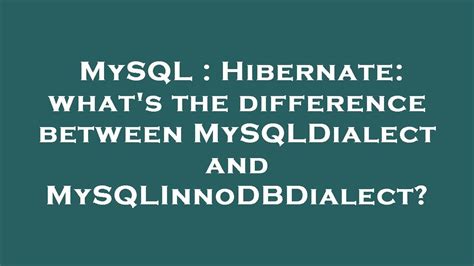 mysql hibernate what s the difference between mysqldialect and