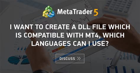 I Want To Create A Dll File Which Is Compatible With Mt4 Which