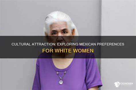 Cultural Attraction Exploring Mexican Preferences For White Women