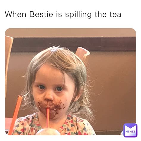 When Bestie Is Spilling The Tea Avabaker Memes