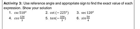 Solved Activity 3 Use Reference Angle And Appropriate Sign To Find The Exact Value Of Each