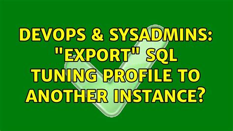 devops and sysadmins export sql tuning profile to another instance youtube