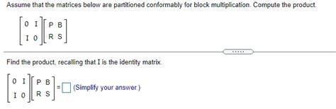 Solved Assume That The Matrices Below Are Partitioned Chegg