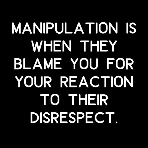 Manipulation Is When They Blame You For Your Reaction To Their