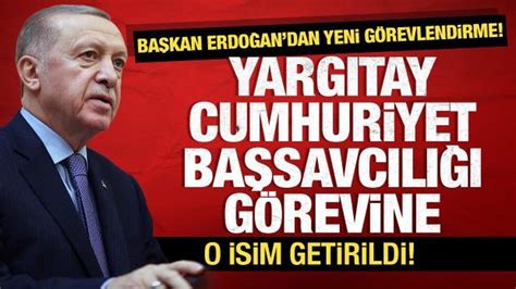 Başkan Erdoğan seçti Yargıtay Cumhuriyet Başsavcılığı görevine yeni