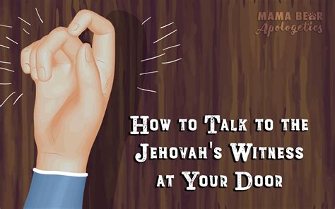 How To Talk To The Jehovahs Witness At Your Door Mama Bear Apologetics
