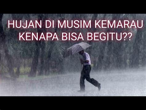 KENAPA HUJAN DI MUSIM KEMARAU MAU TAHU JAWABANNYA YouTube