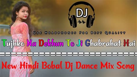 Tujhko Na Dekhun To Ji Ghabrata Hai Dj Remix Song Har Gam Uthalu