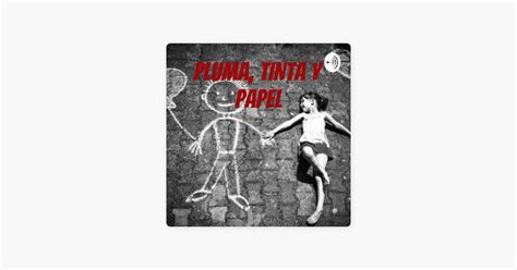 ‎pluma Tinta Y Papel On Apple Podcasts